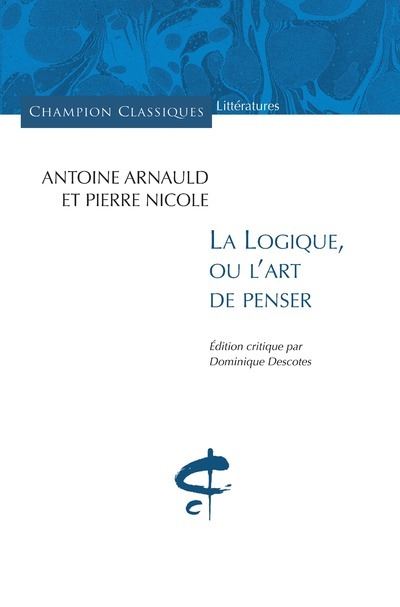 La Logique ou l'art de penser - broché - Antoine Arnauld, Pierre Nicole ...
