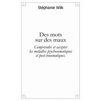 Des mots sur mes maux Comprendre et accepter les maladies ...