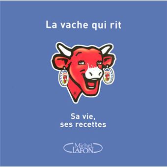 La vache qui rit sa vie, ses recettes Son histoire, ses recettes ...