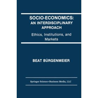 Socio-Economics: An Interdisciplinary Approach Ethics, Institutions ...