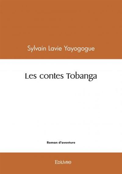 Les contes tobanga - broché - Sylvain Lavie Yayogogue - Achat Livre | fnac