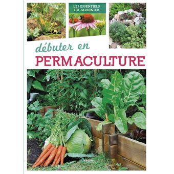 Débuter en permaculture - broché - Alice Delvaille - Achat Livre | fnac