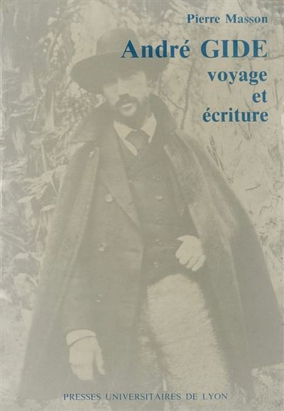 André Gide, voyage et écriture - Pierre Masson - Achat Livre ou ebook ...