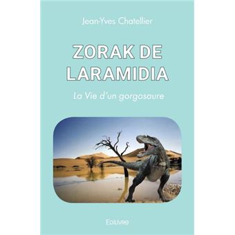 Zorak de laramidia La Vie d'un gorgosaure - broché - Jean-Yves ...