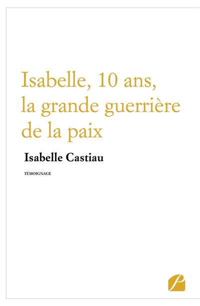 Isabelle, 10 ans, la grande guerrière de la paix - broché - Isabelle ...