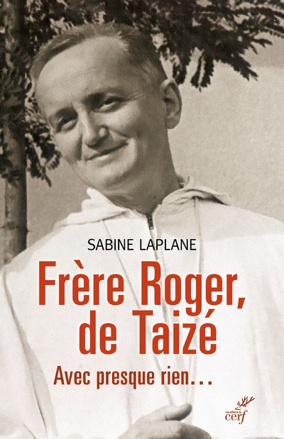 Frère Roger, de Taizé Avec presque rien... - broché - Sabine Laplane ...
