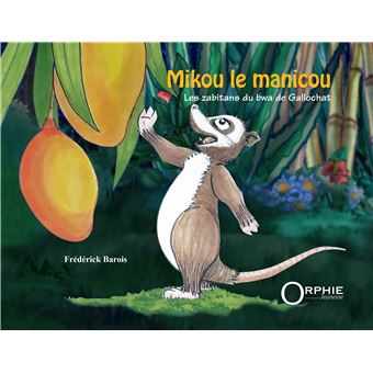 Mikou le manicou Les zabitans du bwa de Gallochat - cartonné ...