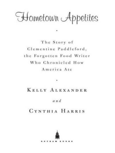Hometown Appetites The Story of Clementine Paddleford, the Forgotten ...