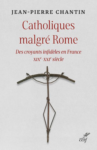 Catholiques Malgré Rome Des Croyants Infidèles En France Xixe Xxie