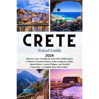 CRETE Travel Guide 2024 "Discover Crete: Unveiling the Soul of the Mediterranean - A Journey of ...