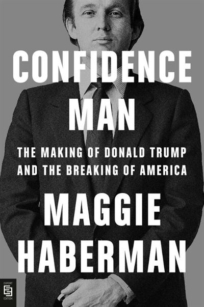 Confidence Man The Making of Donald Trump and the Breaking of America ...