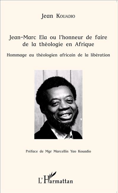 Jean-Marc Ela ou l'honneur de faire de la théologie en Afrique Hommage ...