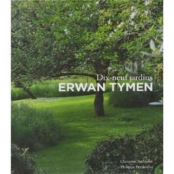 Erwan Tymen - dix-neuf jardins - relié - Christine Barbedet, Philippe ...