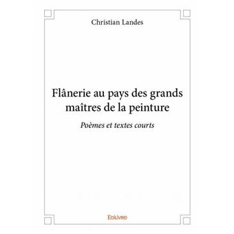 Flânerie au pays des grands maîtres de la peinture Poèmes et textes ...
