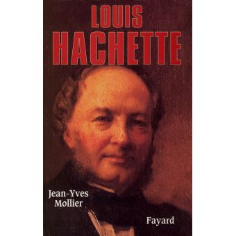 Louis Hachette le fondateur d'un empire - Jean-Yves Mollier - Achat ...