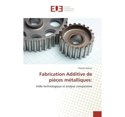 Fabrication additive de pièces métalliques: - broché - Thomas Sahner ...