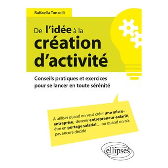 De l'idée à la création d’activité – Conseils pratiques et exercices pour se lancer en toute ...