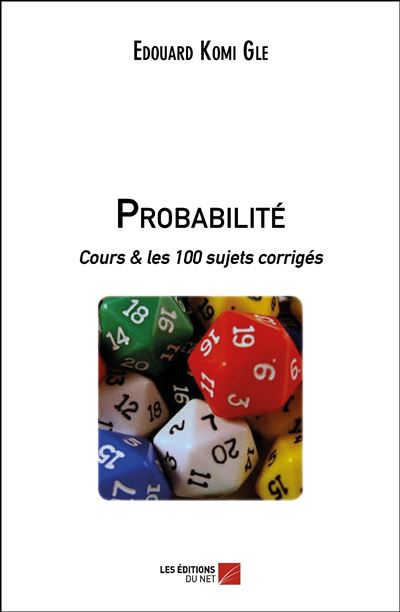 Probabilité Cours & les 100 sujets corrigés - broché - Edouard Komi Gle ...