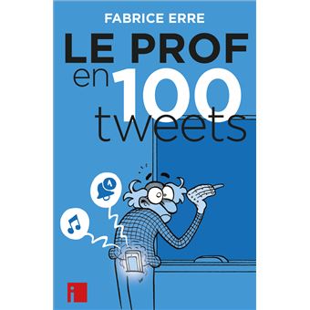 Le Prof en 100 tweets - broché - Fabrice Erre - Achat Livre ou ebook | fnac