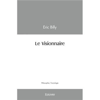 Le visionnaire - broché - Eric Billy - Achat Livre | fnac
