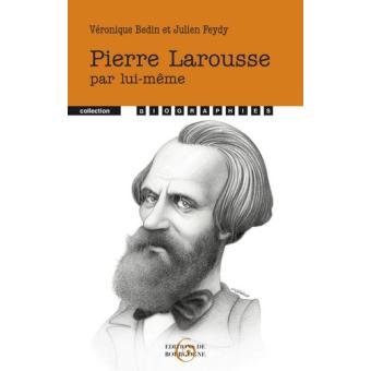 Pierre Larousse par lui-même - broché - Véronique Bedin, Julien Feydy ...