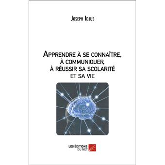Apprendre a se connaitre a communiquer a reussir sa scolar - broché - J ...