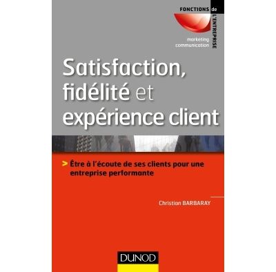 Satisfaction, fidélité et expérience client Être à l'écoute de ses ...