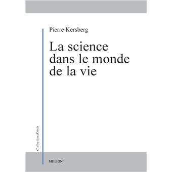 La science dans le monde de la vie - broché - Pierre KERSBERG - Achat ...