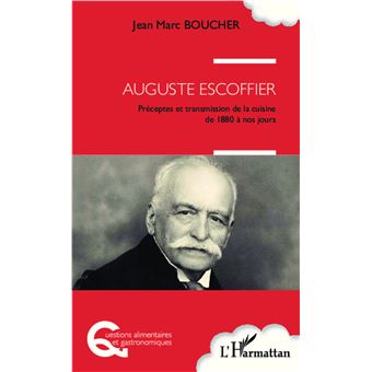 Auguste Escoffier Préceptes et transmission de la cuisine de 1880 à nos ...