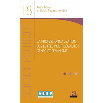 La professionnalisation des luttes pour l'égalité : genre et féminisme ...