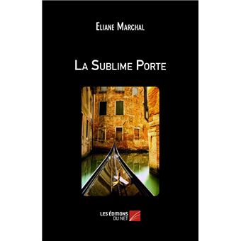 La Sublime Porte - broché - Eliane Marchal - Achat Livre ou ebook | fnac