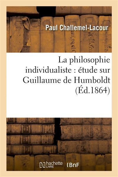 La philosophie individualiste : étude sur Guillaume de Humboldt ...