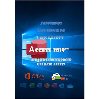 J'apprends à me servir de Access 2019 Utiliser et interroger une base ...