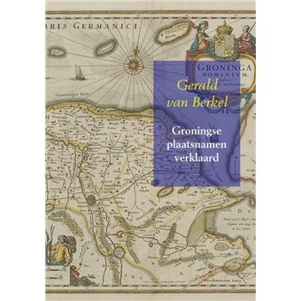 Nederlandse plaatsnamen - Tome 2 - Groningse plaatsnamen verklaard ...