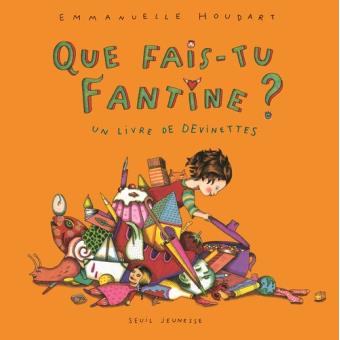 Que fais-tu Fantine ? Un livre de devinettes - cartonné - Emmanuelle ...