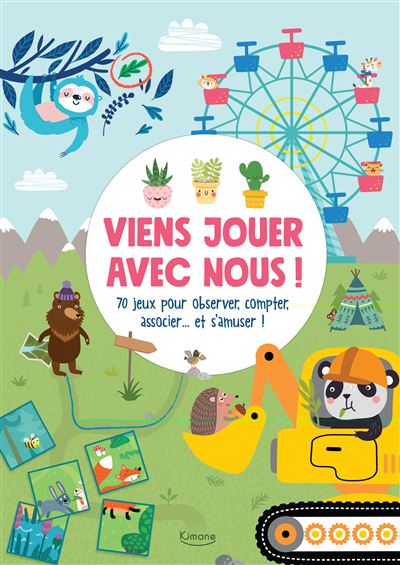 Viens jouer avec nous ! 70 jeux pour observer, compter, associer... et ...