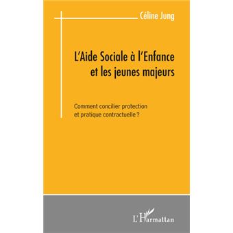 L'aide sociale à l'enfance et les jeunes majeurs Comment concilier protection et pratique ...