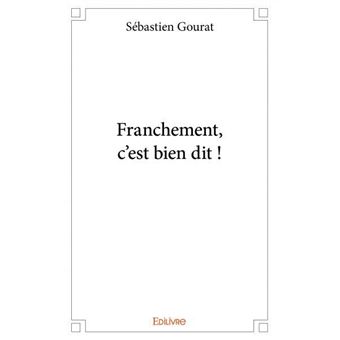 Franchement, c’est bien dit ! - broché - Sébastien Gourat - Achat Livre ...
