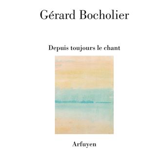 Depuis toujours le chant - broché - Gérard Bocholier, Gérard Bocholier ...