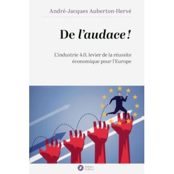 De l'audace ! L'industrie 4.0, levier de la réussite économique pour l ...
