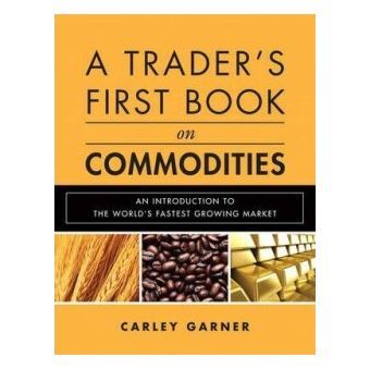 A Trader's First Book on Commodities - broché - Garner - Achat Livre | fnac