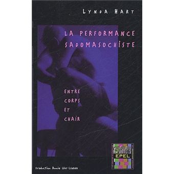 La performance sadomasochiste Sur la performance sadomasochiste Tome ...