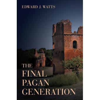 Final Pagan generation - relié - Edward J. Watts - Achat Livre ou ebook ...