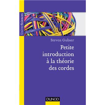 Petite introduction à la théorie des cordes - broché - Steven S. Gubser ...