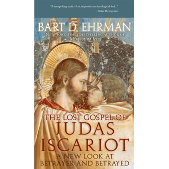 The Lost Gospel of Judas Iscariot A New Look at Betrayer and Betrayed - ebook (ePub) - Bart D ...