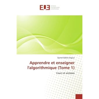 Apprendre et enseigner l'algorithmique (Tome 1) Cours et annexes Tome 1 ...