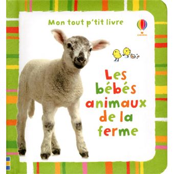 Les bébés animaux de la ferme - Mon tout p'tit livre - cartonné ...