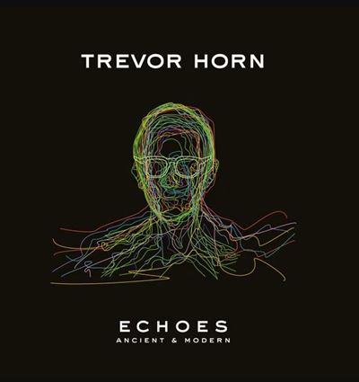 Echoes - Ancient And Modern - Trevor Horn - Vinyle album - Achat & prix ...