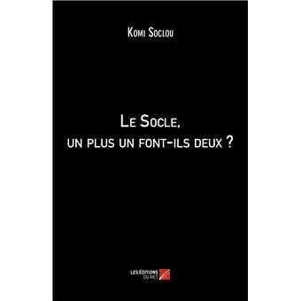 Le Socle, un plus un font-ils deux ? - broché - Komi Soclou - Achat ...