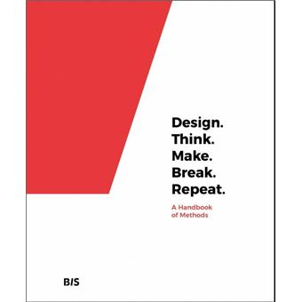 Design. Think. Make. Break. Repeat. a handbook of methods - broché ...